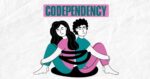 What Is Codependency? 10 Recognizing Sign & Path to Recovery