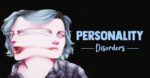 Personality Disorders: 11 Warning Signs, Causes, Coping Tips