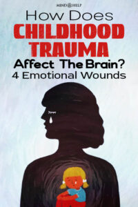 How Does Childhood Trauma Affect The Brain?4 Emotional Scars