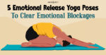 5 Emotional Release Yoga Poses to Clear Emotional Blockages