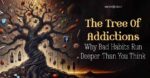 How To Heal The Tree Of Addictions? 12 Important Ways